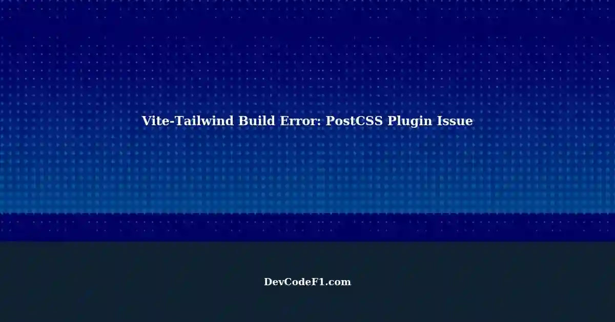 Vite, Tailwind Build Error: PostCSS Plugin Not Passing Option 'postcss ... Vite, Tailwind Build Error: PostCSS Plugin Not Passing Option 'postcss ...