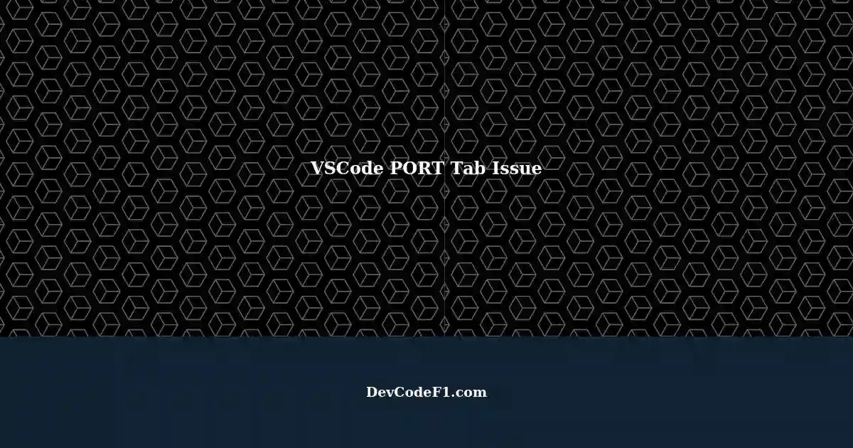 Vscode Port Tab Disappeared Unable To Reactivate Forward Port Feature 0326