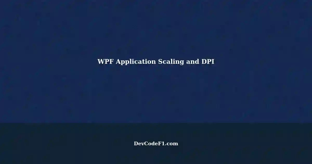 Creating Wpf Applications Scaling According To Window Height Unaffected By System Dpi Scaling