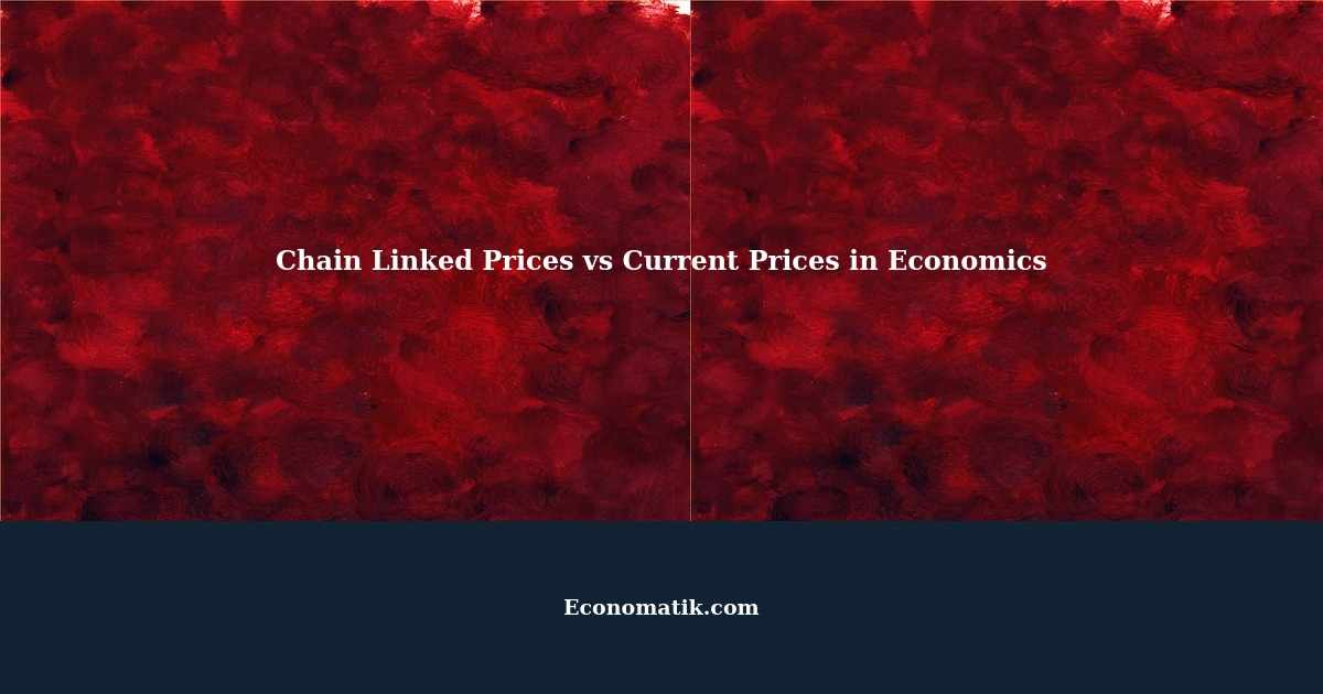 Understanding Chain Linked Prices and Current Prices in Economic Analysis
