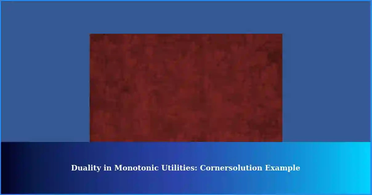 Understanding Duality in Monotonic Utilities: A Cornersolution Example ...