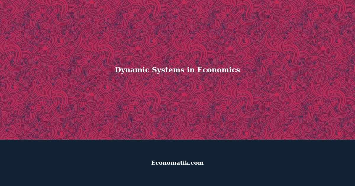 Dynamic Systems And Their Impact On Economic Models
