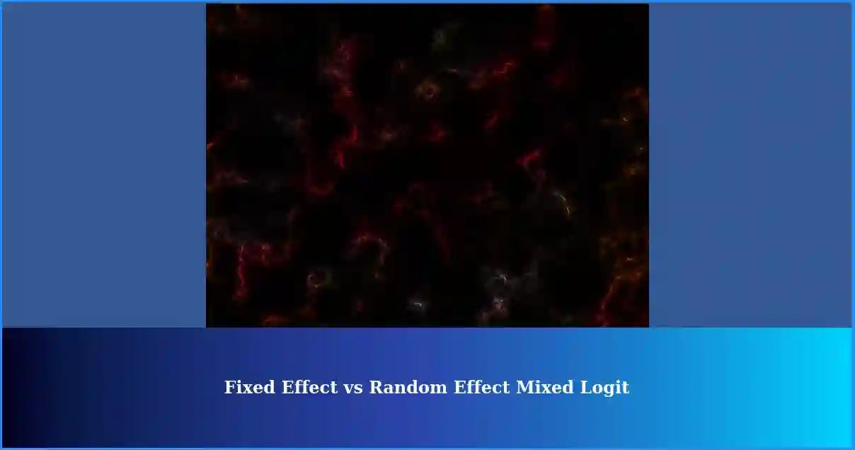 Fixed Effect Vs Random Effect Mixed Logit Model For Discrete Choice Data When To Use X1 X2 X3
