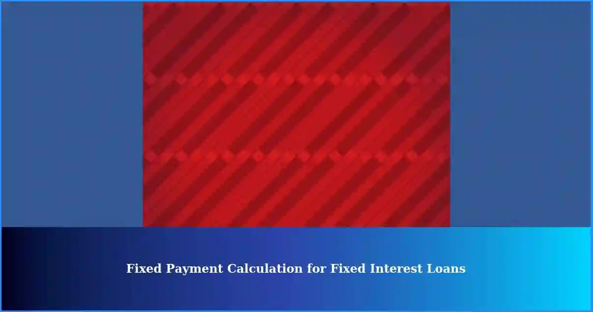 Understanding Fixed Payment Calculation for Fixed Interest Loans Understanding Fixed Payment Calculation for Fixed Interest Loans