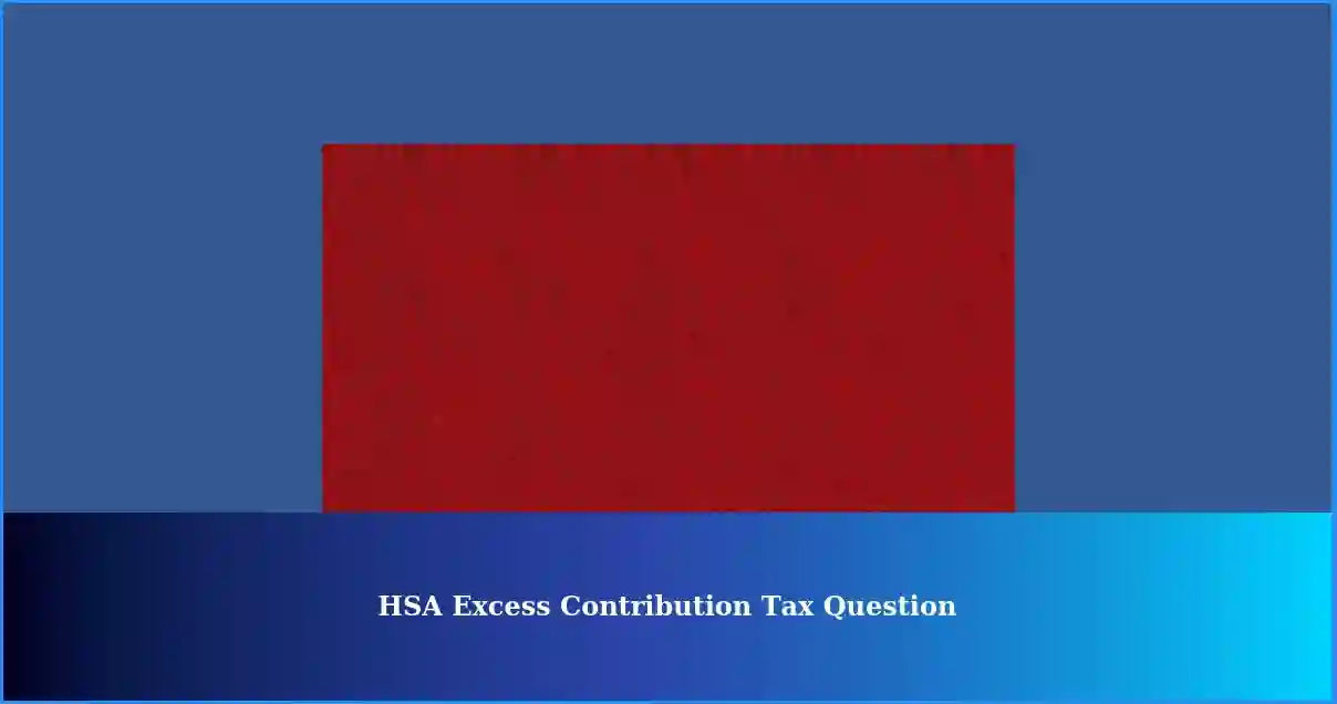 HSA Excess Tax Question: $30.76 Excess Contribution in January 2024 ...