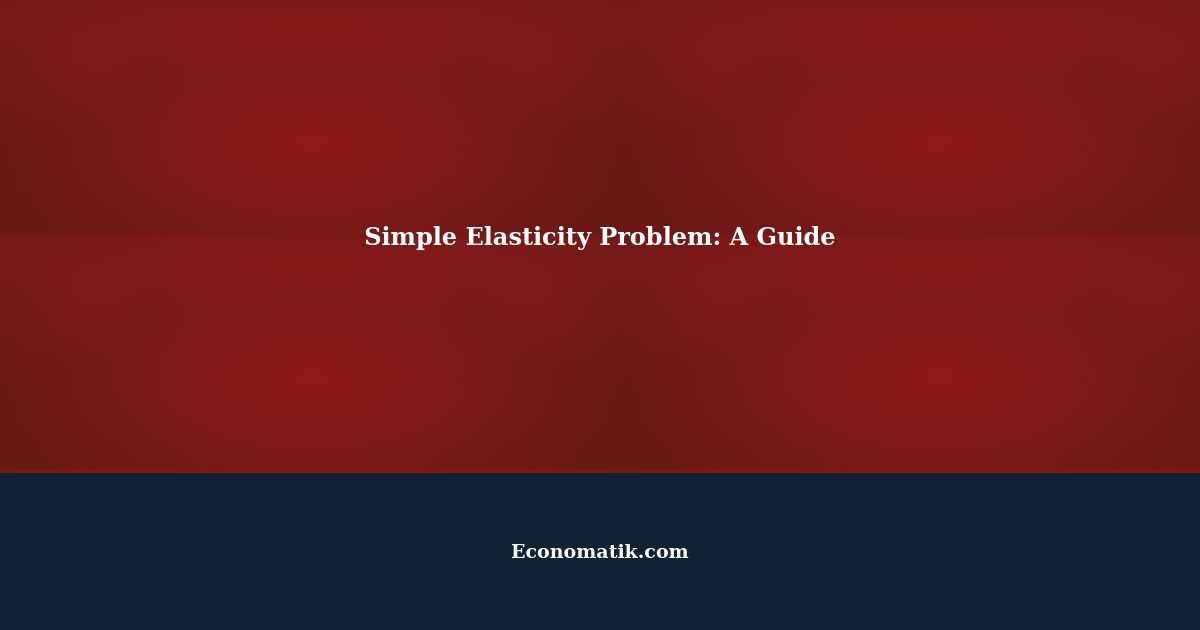 Calculation of Simple Elasticity Problem: A Comprehensive Guide Calculation of Simple Elasticity Problem: A Comprehensive Guide