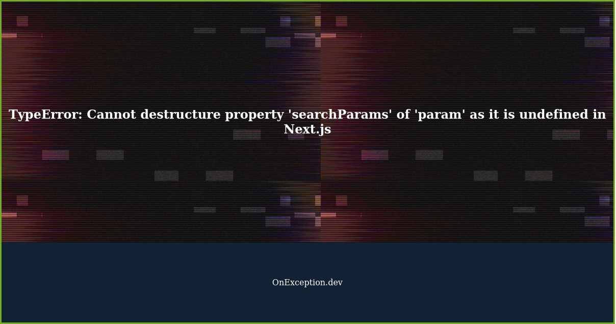 Typeerror Cannot Destructure Property Searchparams Of Param As It Is Undefined In Nextjs 8411