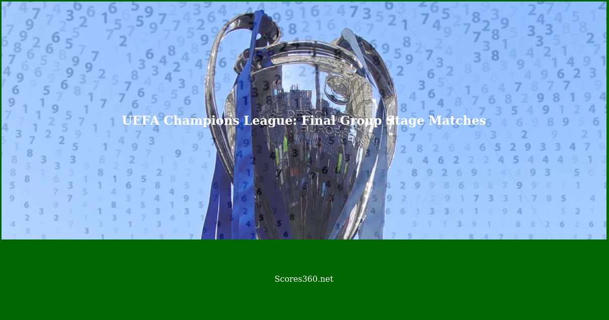 UEFA Champions League: Final Group Stage Matches to Determine Last 16 Teams