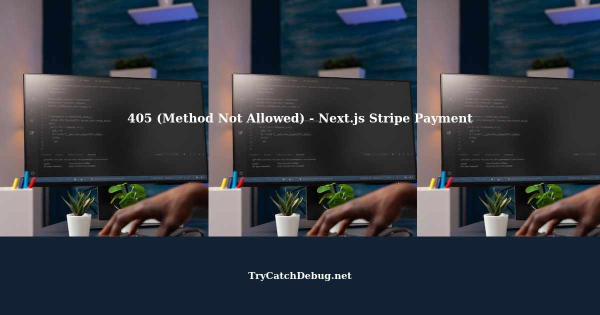 405 (Method Not Allowed) - Next.js Stripe Payment 405 (Method Not Allowed) - Next.js Stripe Payment
