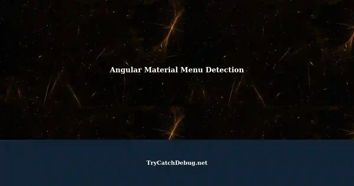 Detecting Angular Material Menu Dom Insertion A Method Exploration