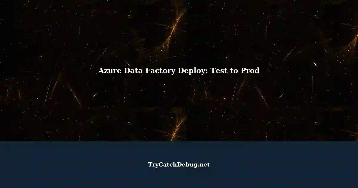 Automating Deployment of Azure Data Factory: Test to Prod Automating Deployment of Azure Data Factory: Test to Prod