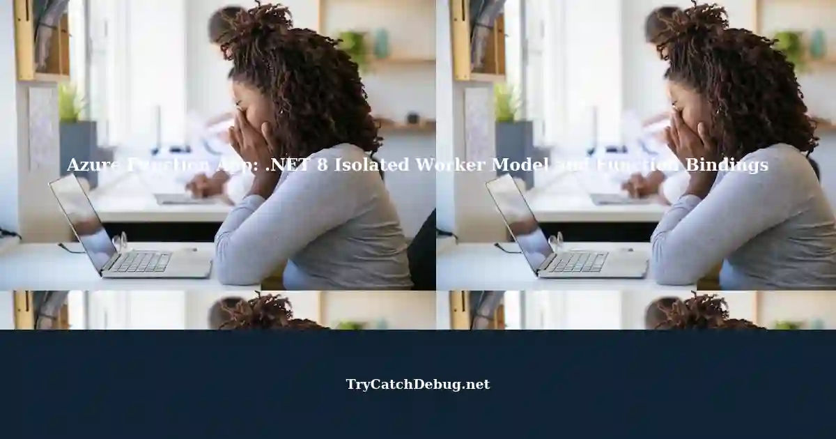 Porting Azure Function App From Net 6 To Net 8 Isolated Worker Model And Function Bindings 