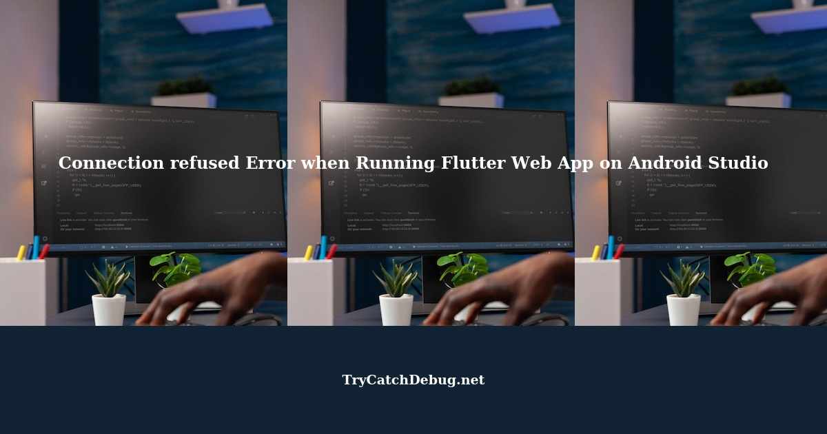 Connection Refused Error When When Tring To Run The Flutter Web App On