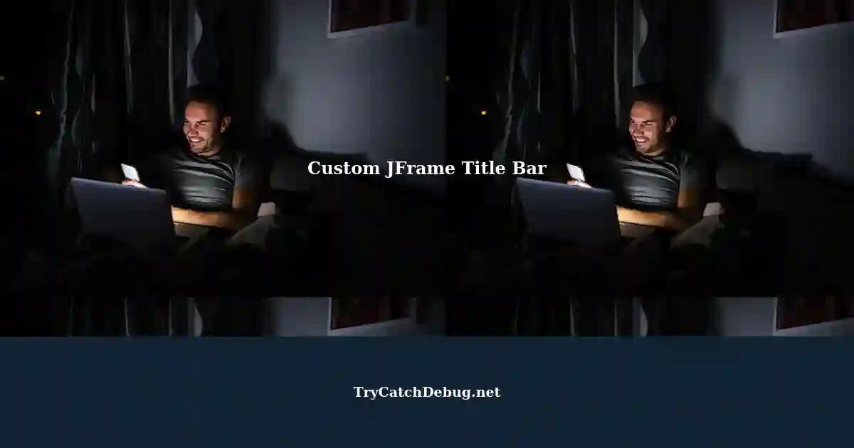 Customizing Jframe Title Bar In Java Removing Default One