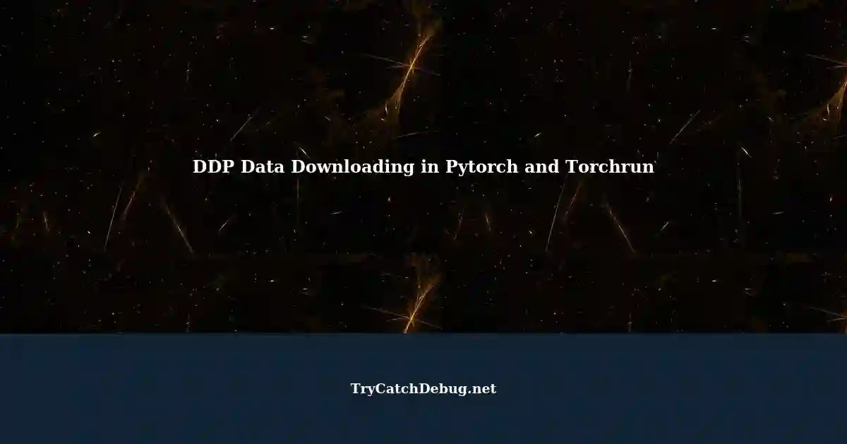Understanding Data Downloading With Ddp In Pytorch And Torchrun On Aws Sagemaker
