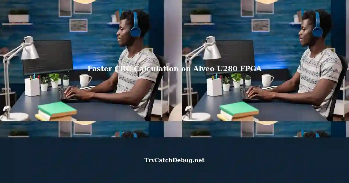Faster Crc Calculation On Xilinx Alveo U280 Fpga Using Custom Algorithm And Lookup Table