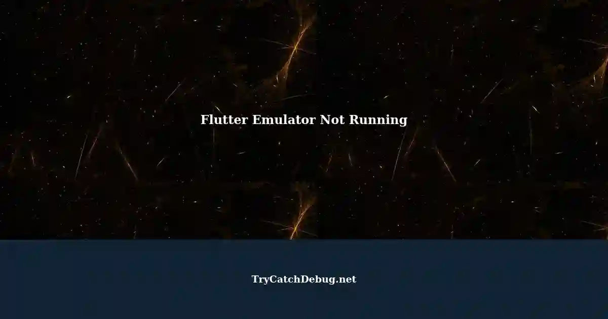 Flutter Project Wont Run In Emulator A Troubleshooting Guide