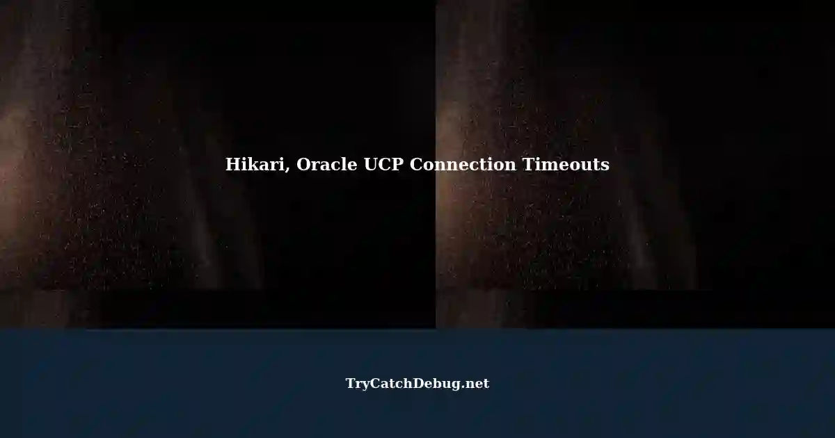Configuring Connection Pool Timeouts In Hikari And Oracle Ucp
