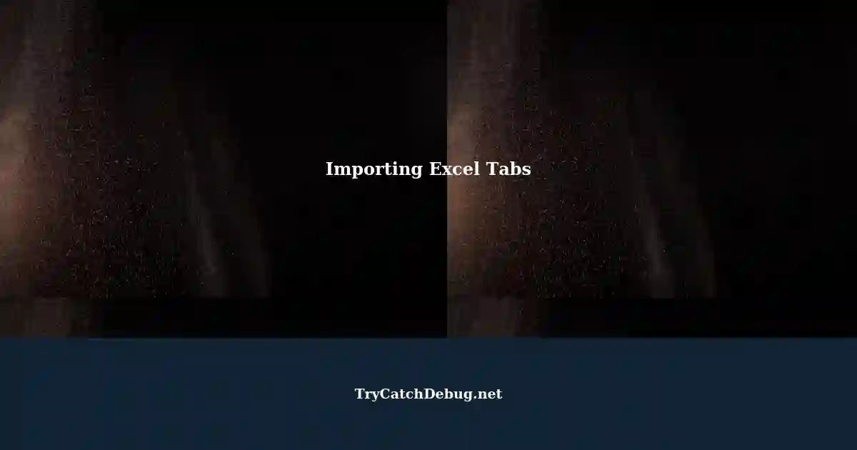 Importing Specific Tabs from Multiple Excel Worksheets Importing Specific Tabs from Multiple Excel Worksheets