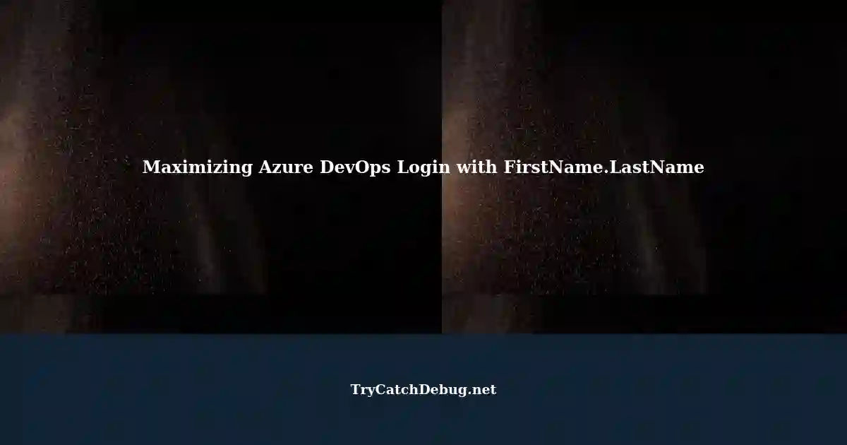 Azure Devops Maximizing Login With Firstnamelastname Combinations 