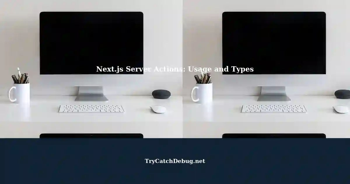 Understanding Server Actions in Next.js: Usage and Applications Understanding Server Actions in Next.js: Usage and Applications