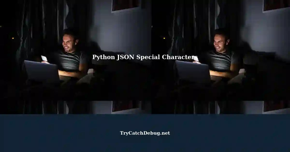 Handling Special Characters in Python JSON Objects Handling Special Characters in Python JSON Objects