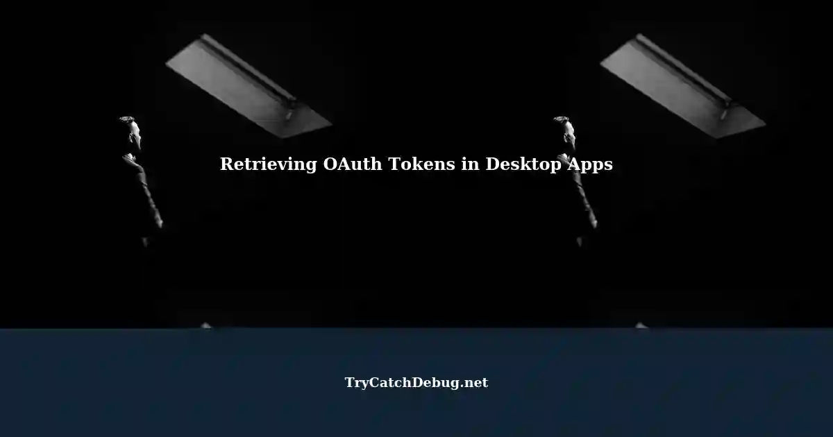 Securely Retrieving OAuth Access Tokens in Desktop Applications: A Case ... Securely Retrieving OAuth Access Tokens in Desktop Applications: A Case ...