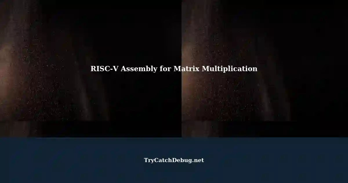 Exploring RISC-V Assembly: Matrix Multiplication with C Program and RISC-V Exploring RISC-V Assembly: Matrix Multiplication with C Program and RISC-V