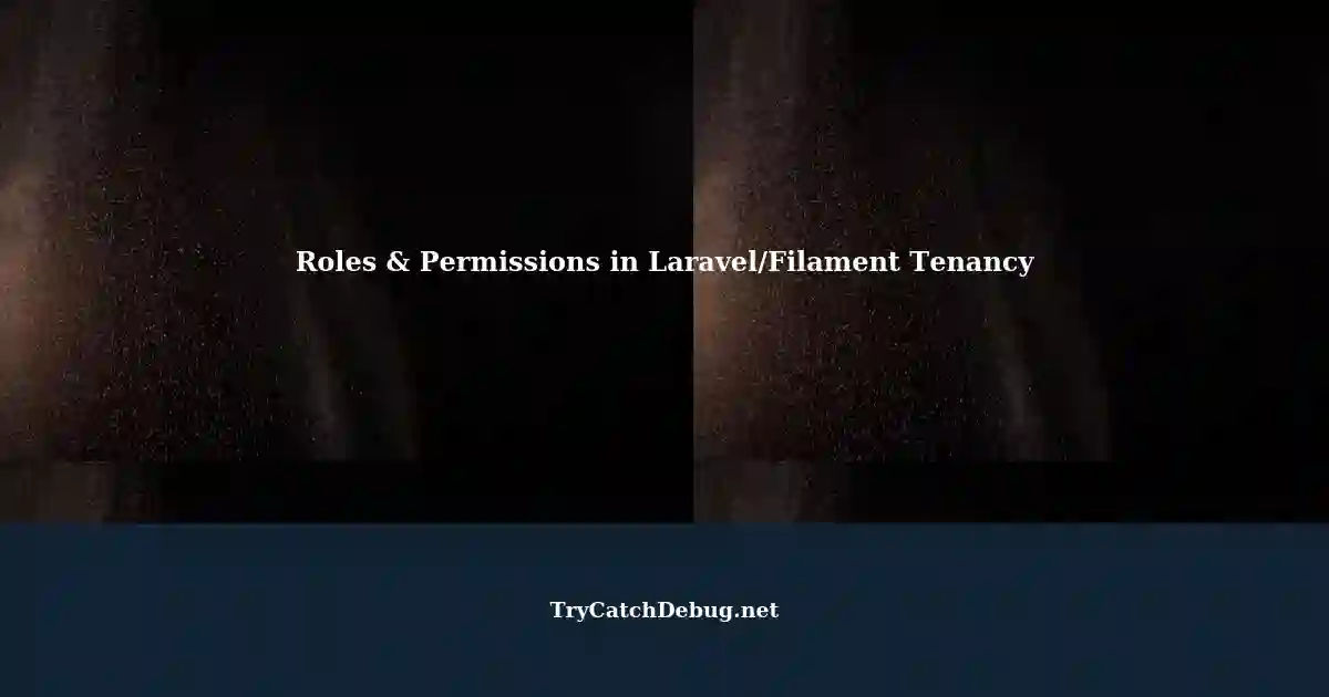 Managing Roles and Permissions in a Multi-Tenancy Laravel/Filament ... Managing Roles and Permissions in a Multi-Tenancy Laravel/Filament ...