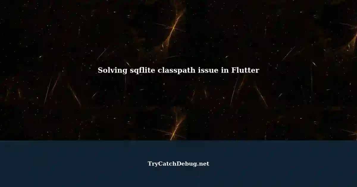 Resolving 'Could not resolve files: sqflite:classpath' in Flutter Resolving 'Could not resolve files: sqflite:classpath' in Flutter