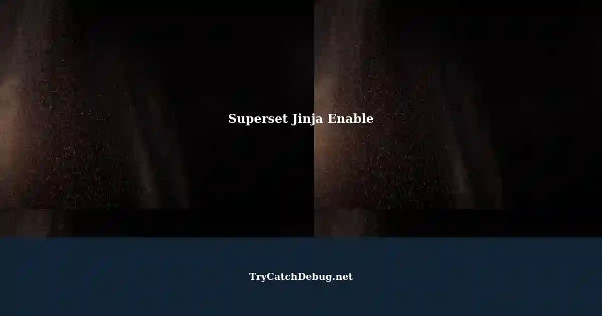 Enabling Jinja In Superset A Step By Step Guide