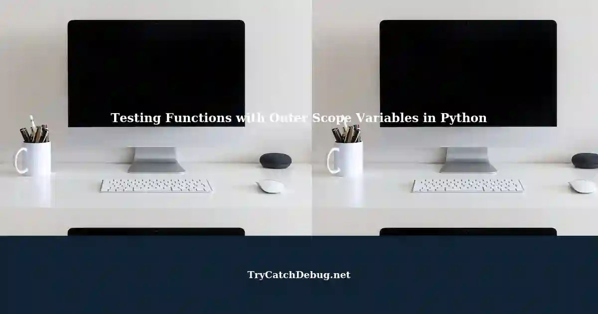 Testing Function Outer Scope Variables Shadowing Issues In Python