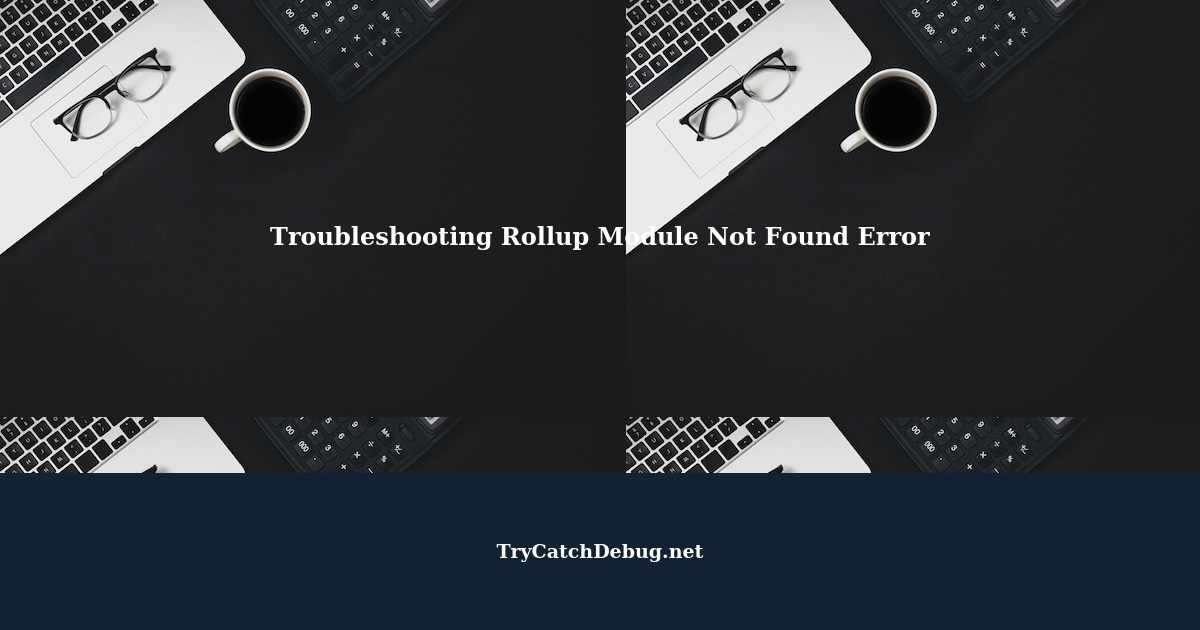 Troubleshooting: Cannot find module @rollup/rollup-win32-x64-msvc Troubleshooting: Cannot find module @rollup/rollup-win32-x64-msvc