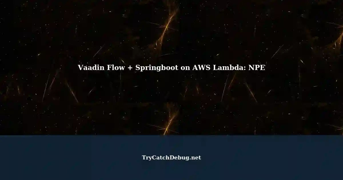 Deploying Vaadin Flow Springboot Application On Aws Lambda Necessary Dependencies And Getting