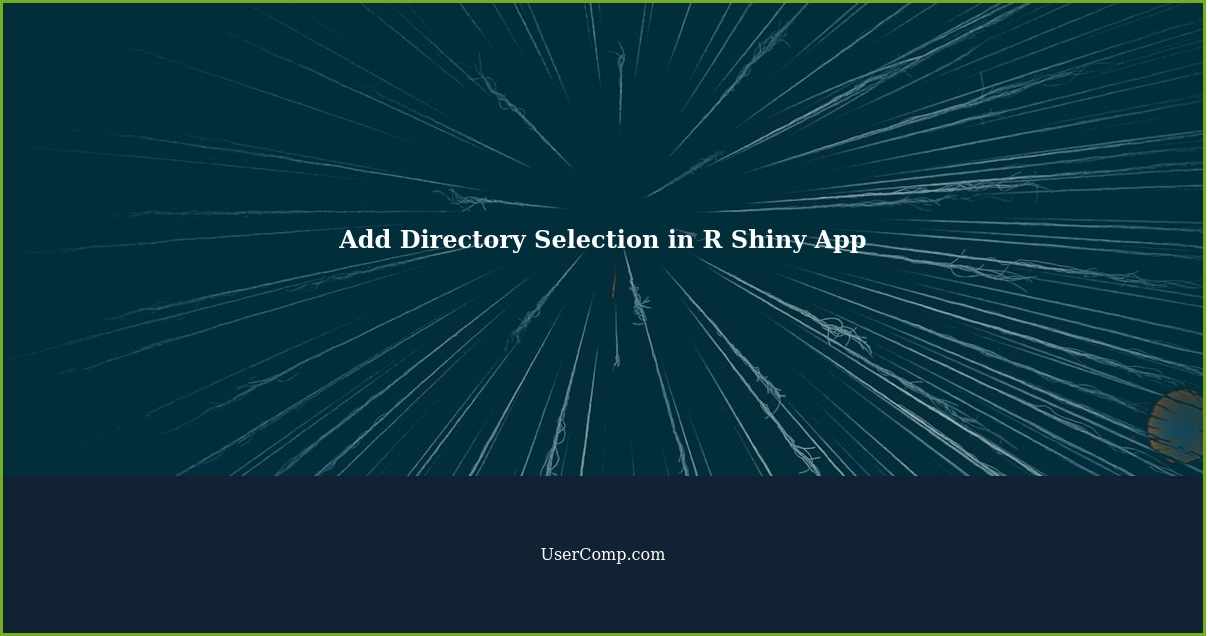 Adding Directory Selection Functionality in R Shiny App: A ... Adding Directory Selection Functionality in R Shiny App: A ...
