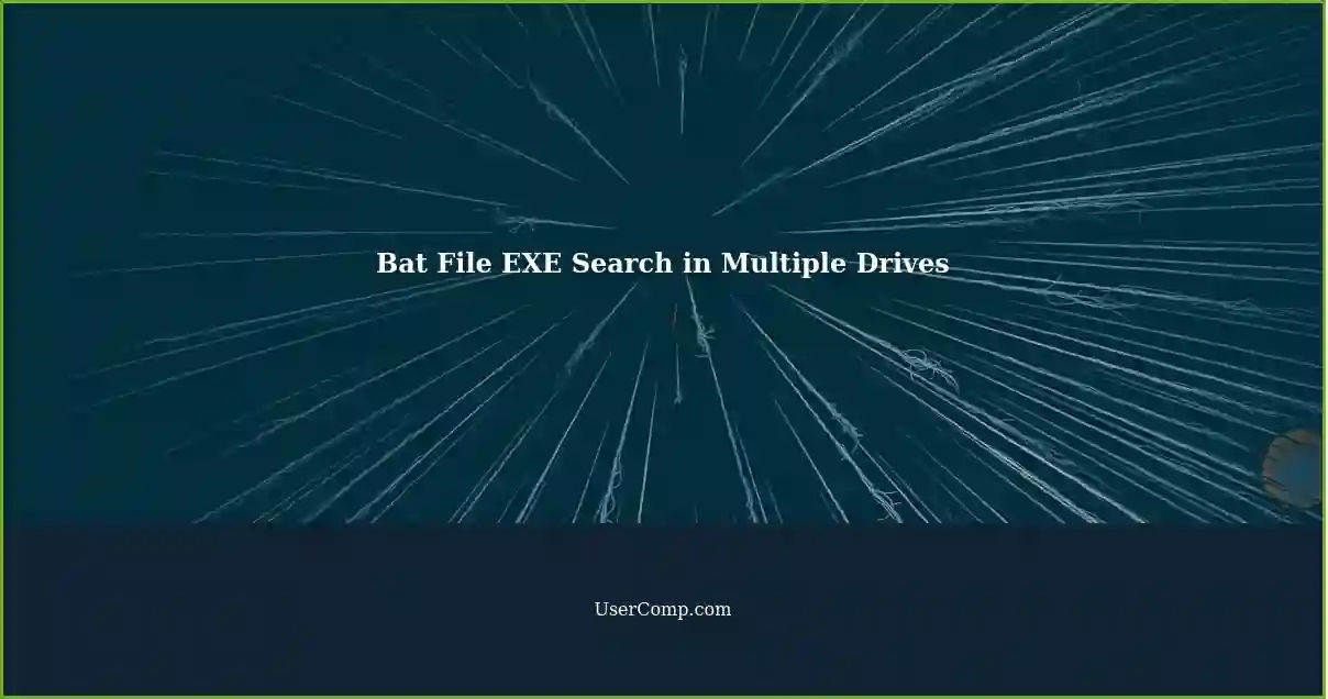 Troubleshooting Bat File Multidrive Wide Search For Specific Exe 