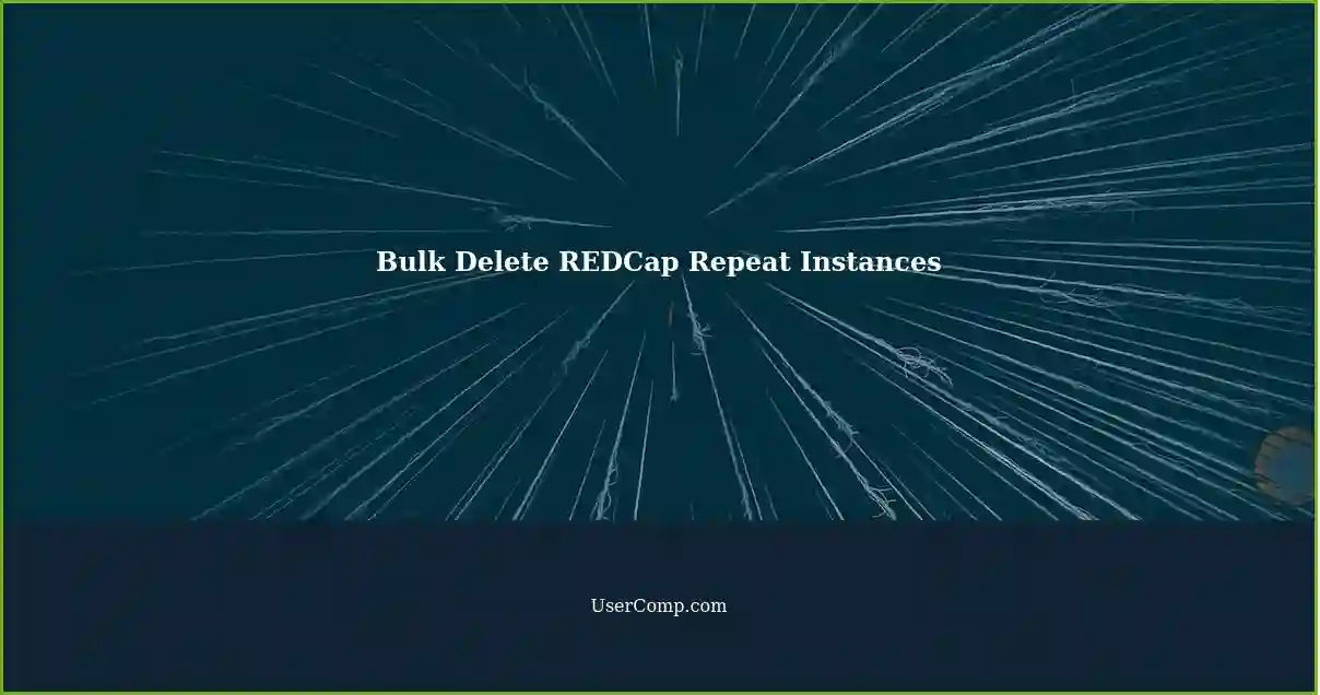 Efficient Solution for Bulk Deletion of REDCap Repeat Instances Efficient Solution for Bulk Deletion of REDCap Repeat Instances
