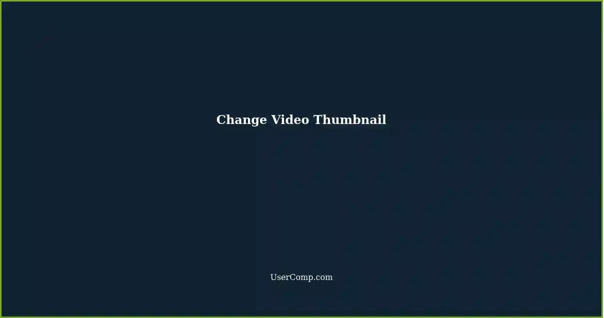 Changing the Thumbnail for a Video File: A Step-by-Step Guide