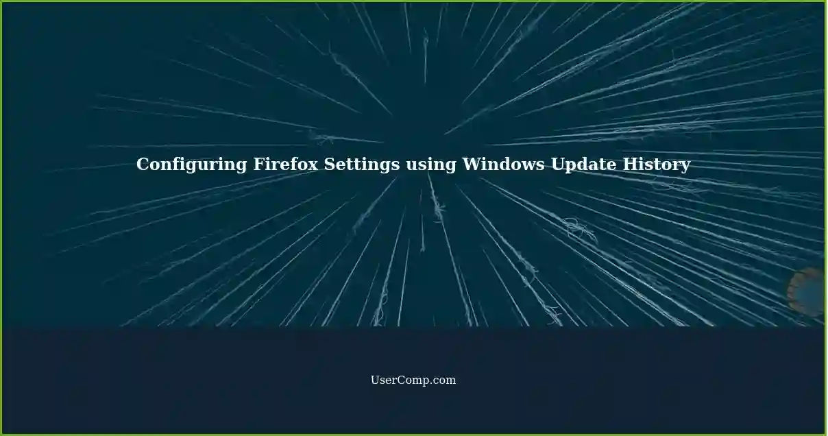 OpenMS: Configuring Firefox Settings through Windows Update History OpenMS: Configuring Firefox Settings through Windows Update History