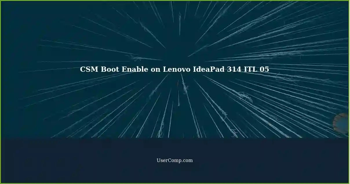 Enabling CSM Boot on Lenovo IdeaPad 314 ITL 05: A Step-by-Step Guide