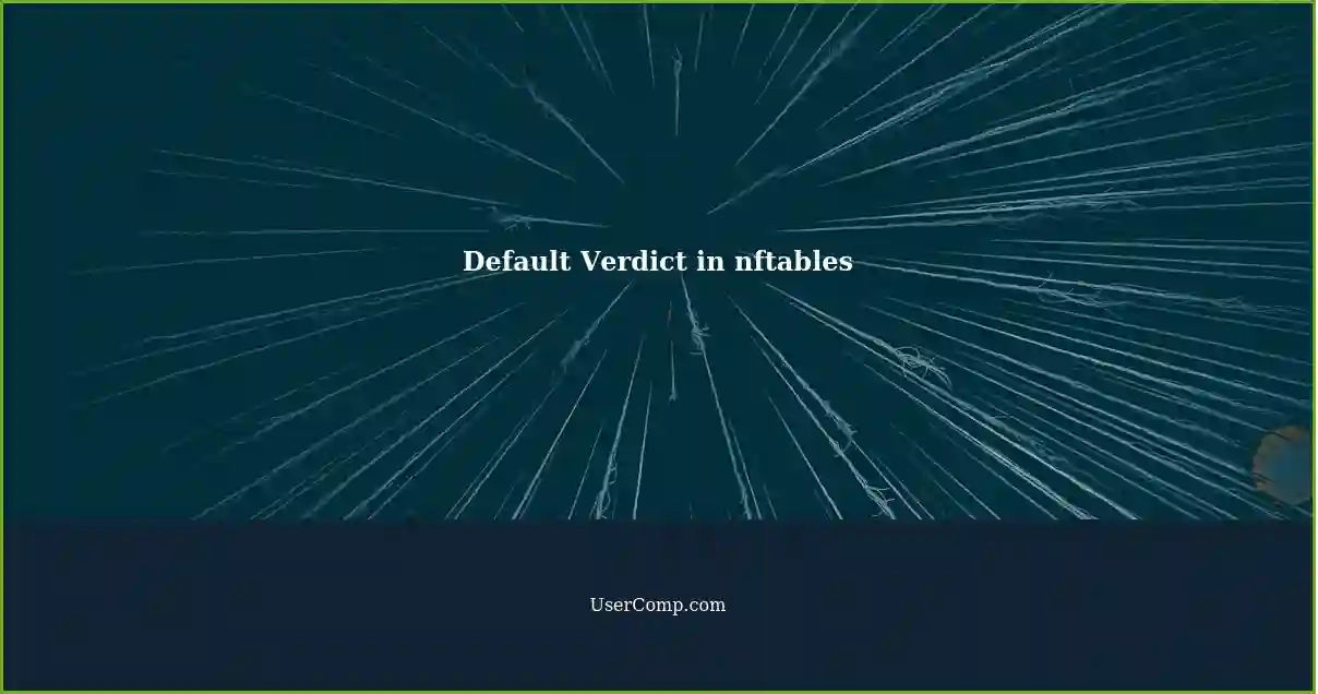 Understanding the Default Verdict with nftables Rule: A Comprehensive Guide