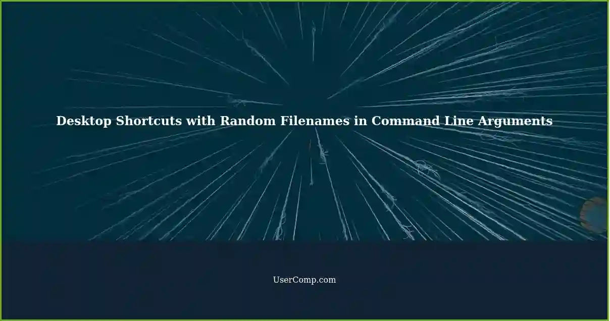 Creating Desktop Shortcuts With Randomly Generated Number Filenames In Command Line Arguments 5824