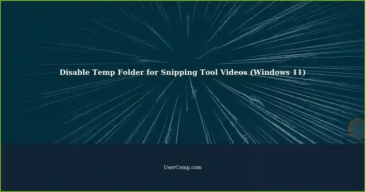 Prevent Snipping Tool from Saving Videos to Temp Folder (Windows 11)