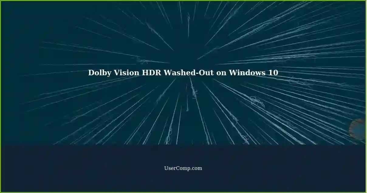 Fixing Washed-Out Colors in Dolby Vision HDR Videos on Windows 10 after ...