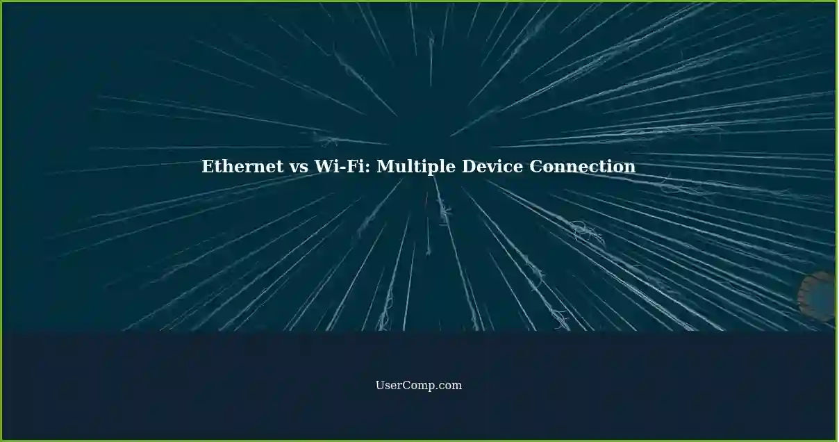 Ethernet vs Wi-Fi: Connecting Multiple Devices with Cables