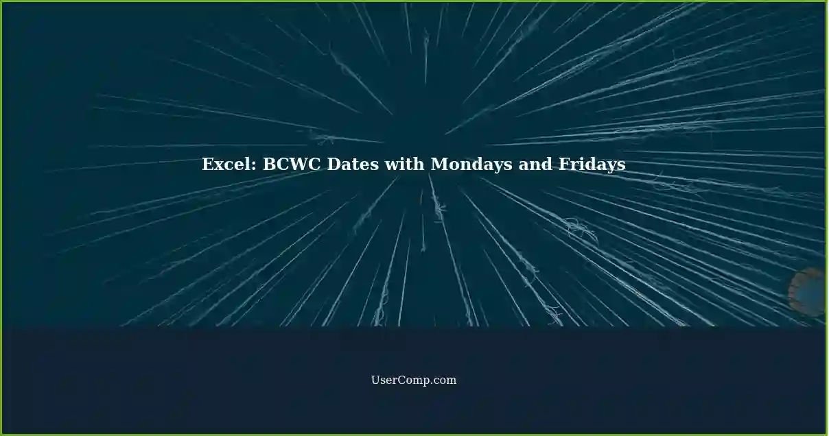 Returning BCWC Dates: Handling Mondays and Fridays in Excel