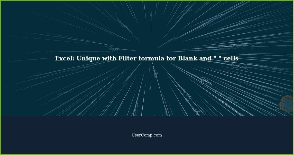 Excel: Unique with Filter formula for Blank and " " cells still returns ...