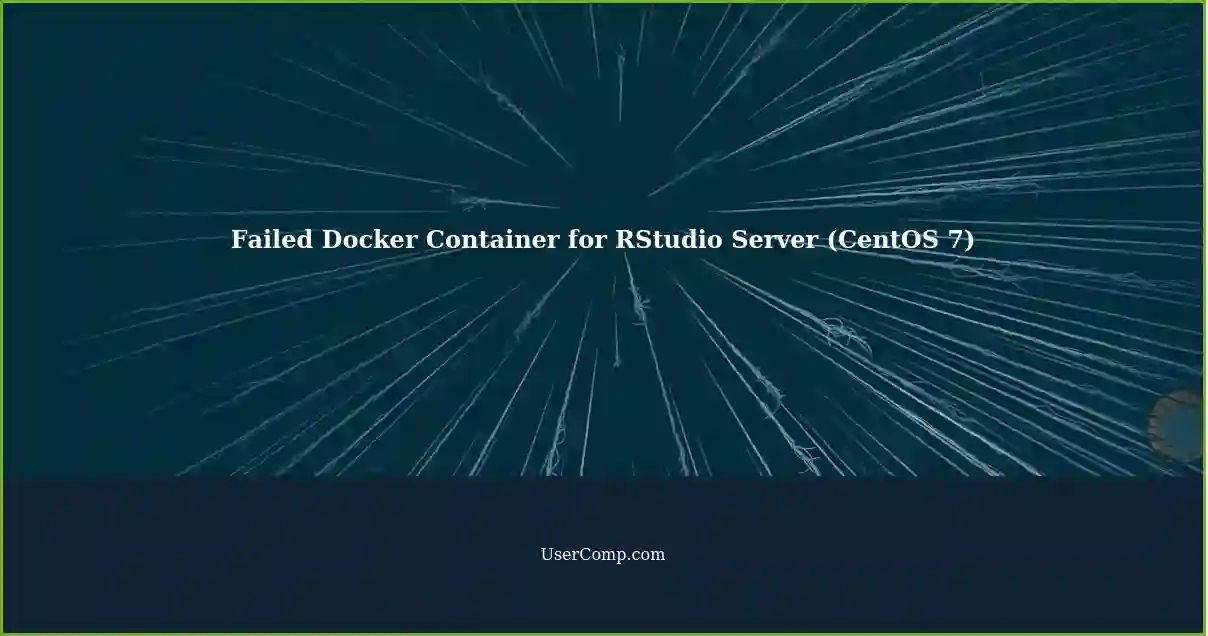 Installing RStudio Server: Failed Docker Container (CentOS 7) Installing RStudio Server: Failed Docker Container (CentOS 7)