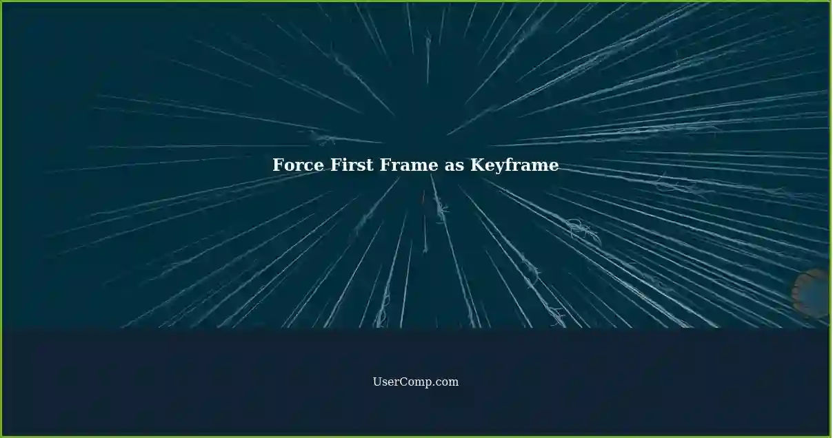 Force First Frame as Keyframe Without Re-encoding: A Quick Solution