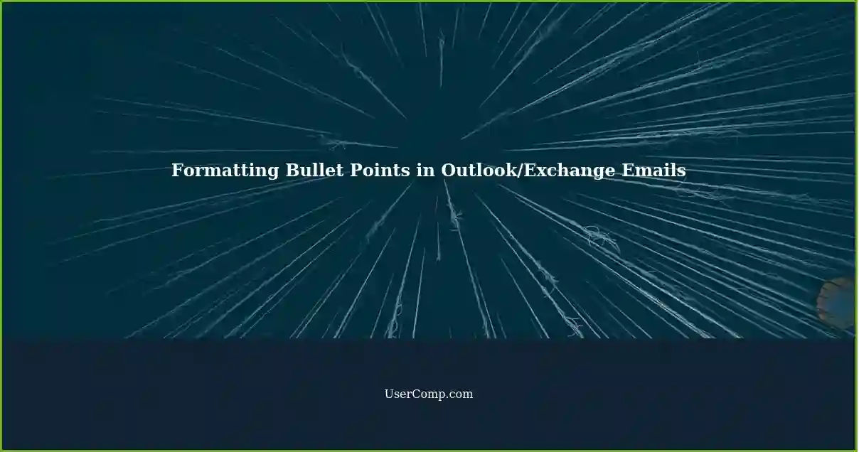 Outlook/Exchange: Formatting Issues with Bullet Points in Emails